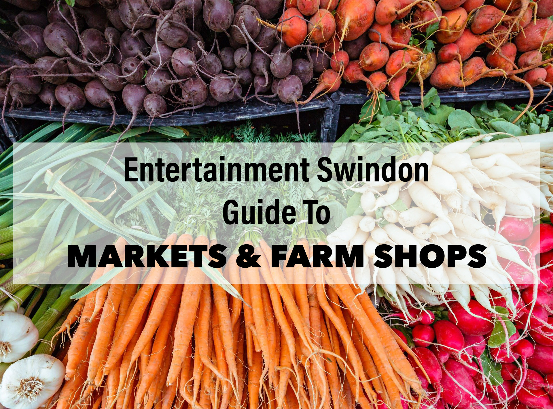 Entertainment Swindon Guide to Markets & Farm Shops – Entertainment Swindon